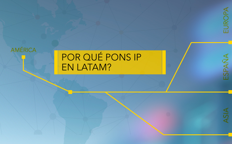 POR QUÉ PONS IP EN LATAM? - Pons IP